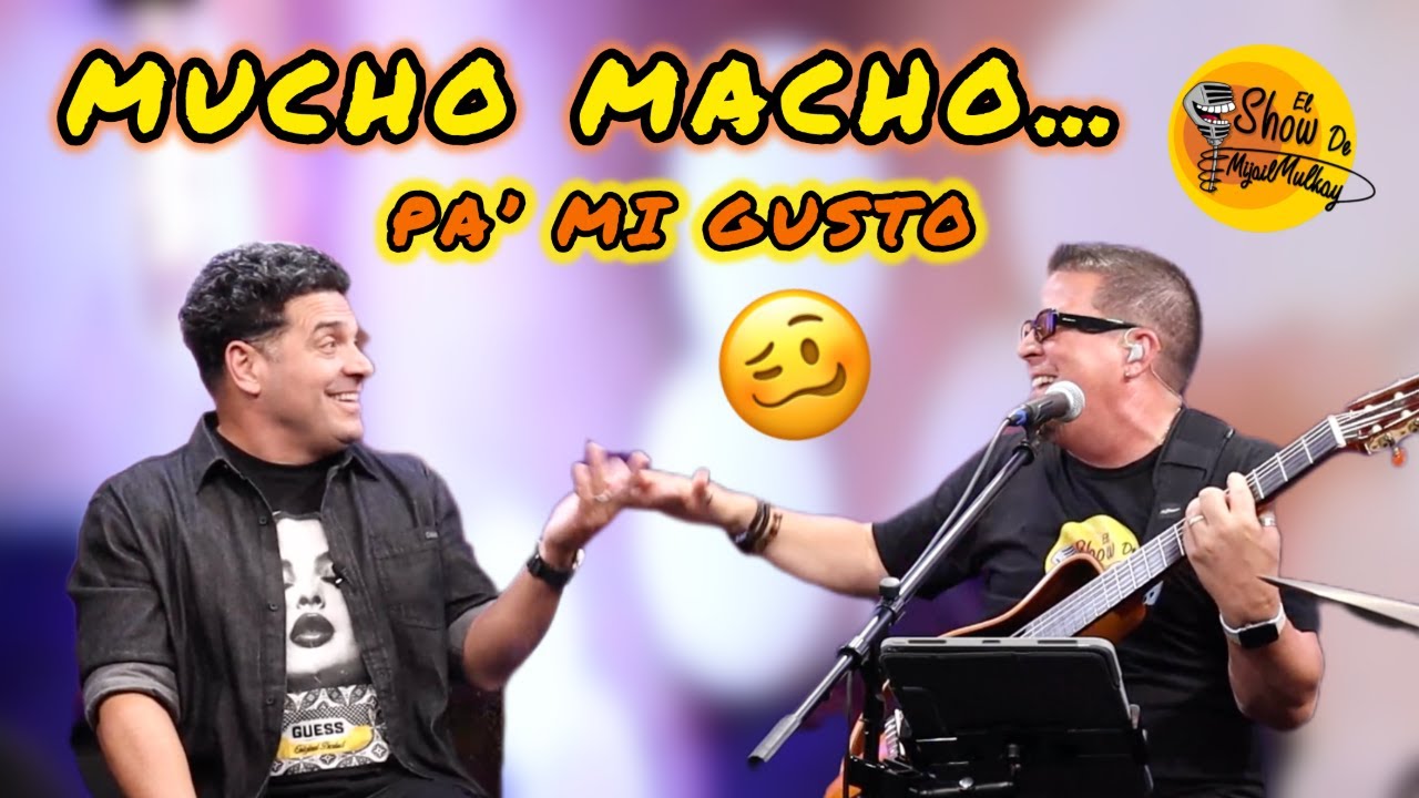 Mucho Macho...pa' mi gusto (12/12/2024) vEl Show de Mijail Mulkay - YouTube