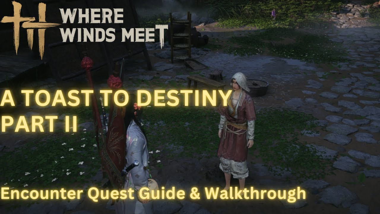 Where Winds Meet - A Toast to Destiny: Part II | Encounter Quest Guide ...