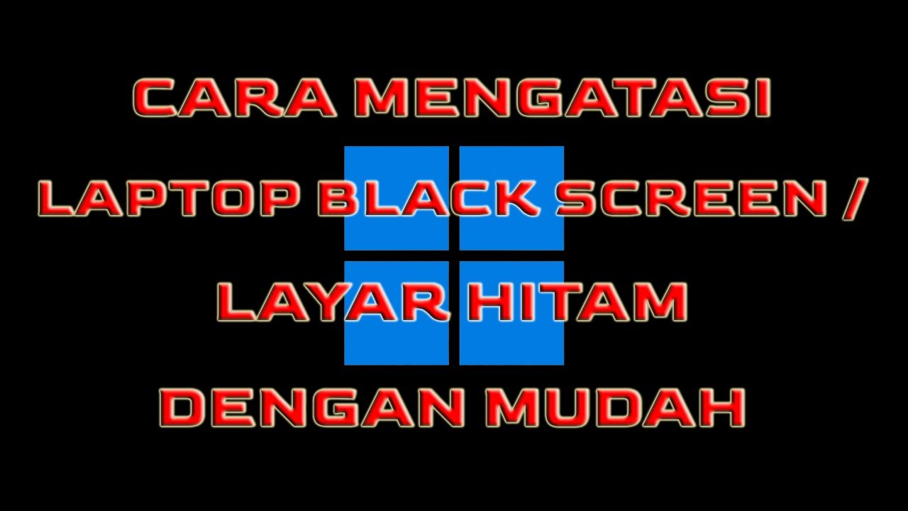 Cara Mengatasi Laptop Black Screen Atau Layar Hitam di Windows 10 dan ...