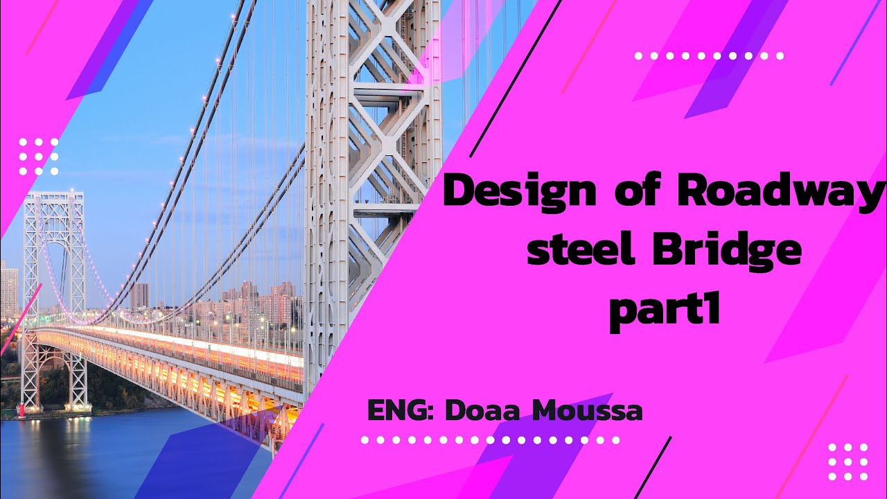 design of Roadway steel Bridge part1 ENG: Doaa Moussa - YouTube