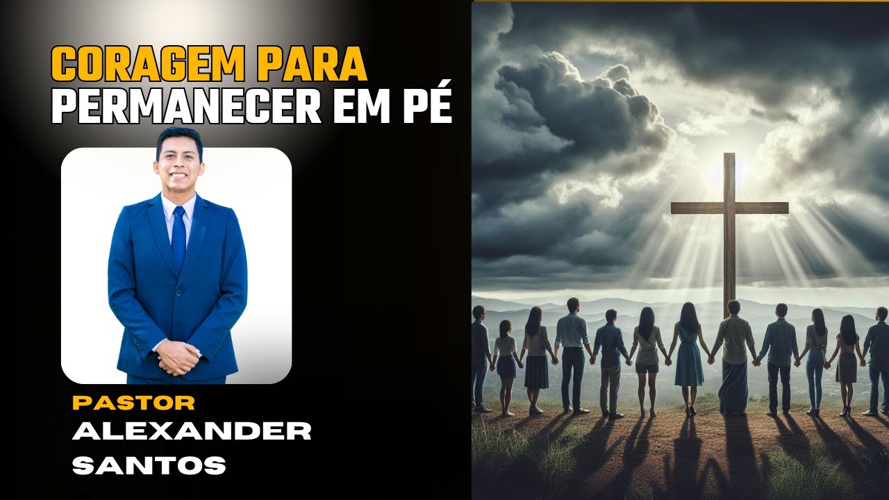 Coragem Para Permanecer em Pé - Pastor Alexander Santos - YouTube