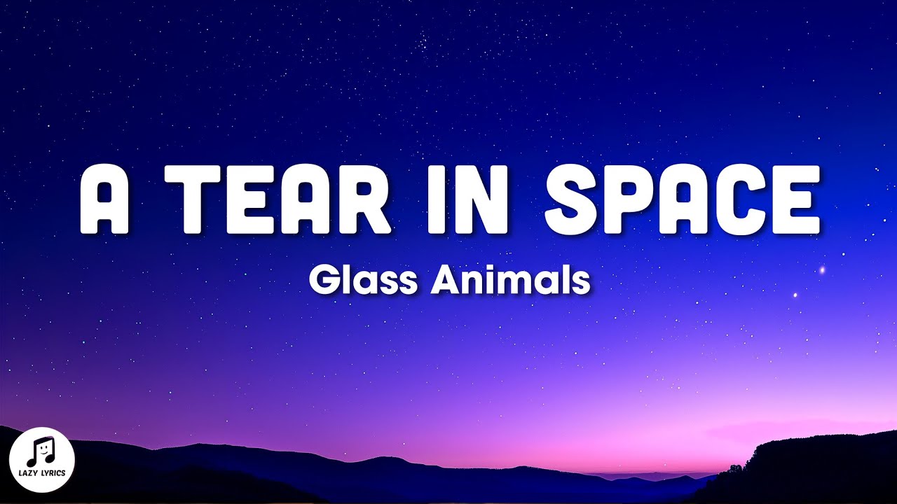 Glass Animals - A Tear In Space (Airlock) Lyrics - YouTube