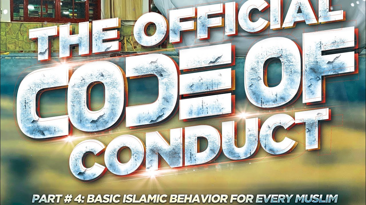 The Official Code of Conduct Part 4- #6 (Basic Islamic Behavior) w/ Abu ...