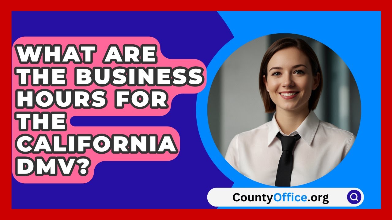What Are the Business Hours for the California DMV? | CountyOffice News ...