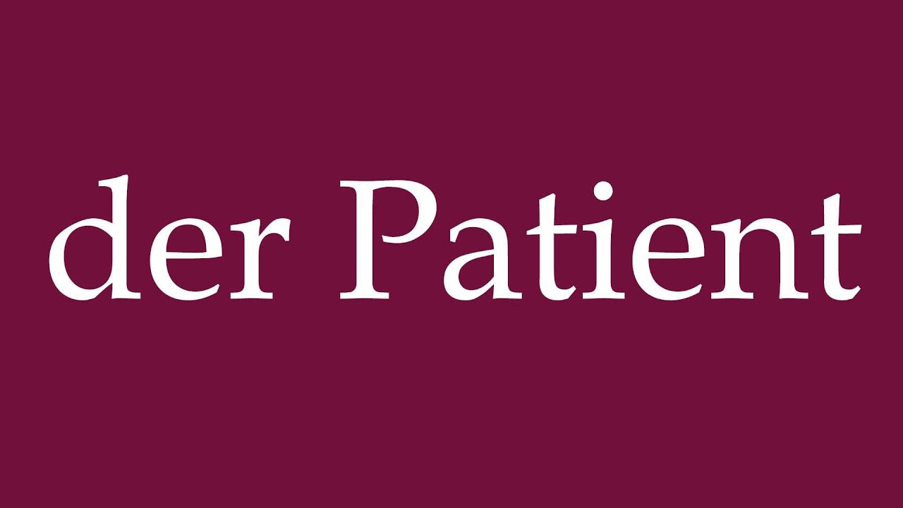 How to Pronounce ''der Patient'' (the Patient) Correctly in German ...