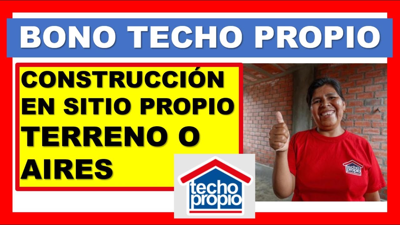 BONO TECHO PROPIO CONSTRUCCIÓN EN SITIO PROPIO: Terreno o aires independizados - YouTube