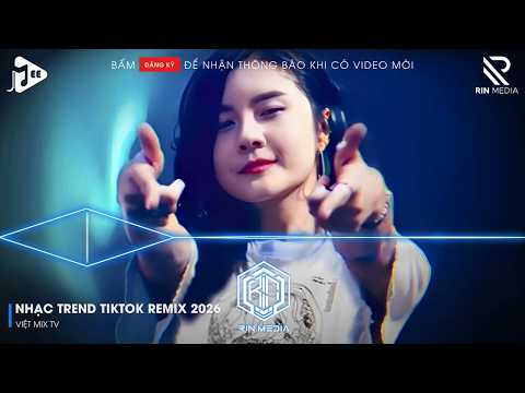 NHẠC TREND TIKTOK REMIX 2026 | NONSTOP VIỆT MIX 2026 BASS CỰC MẠNH | NHẠC TRẺ REMIX HAY NHẤT 2026