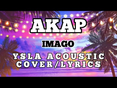 AKAP-IMAGO-(YSLA ACOUSTIC COVER/LYRICS) #acoustic #cover #opm - YouTube