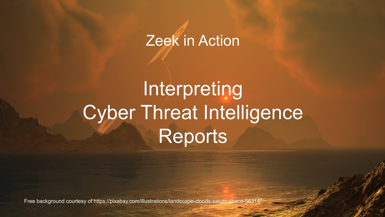 Zeek in Action, Video 16, Interpreting Cyber Threat Intelligence ...
