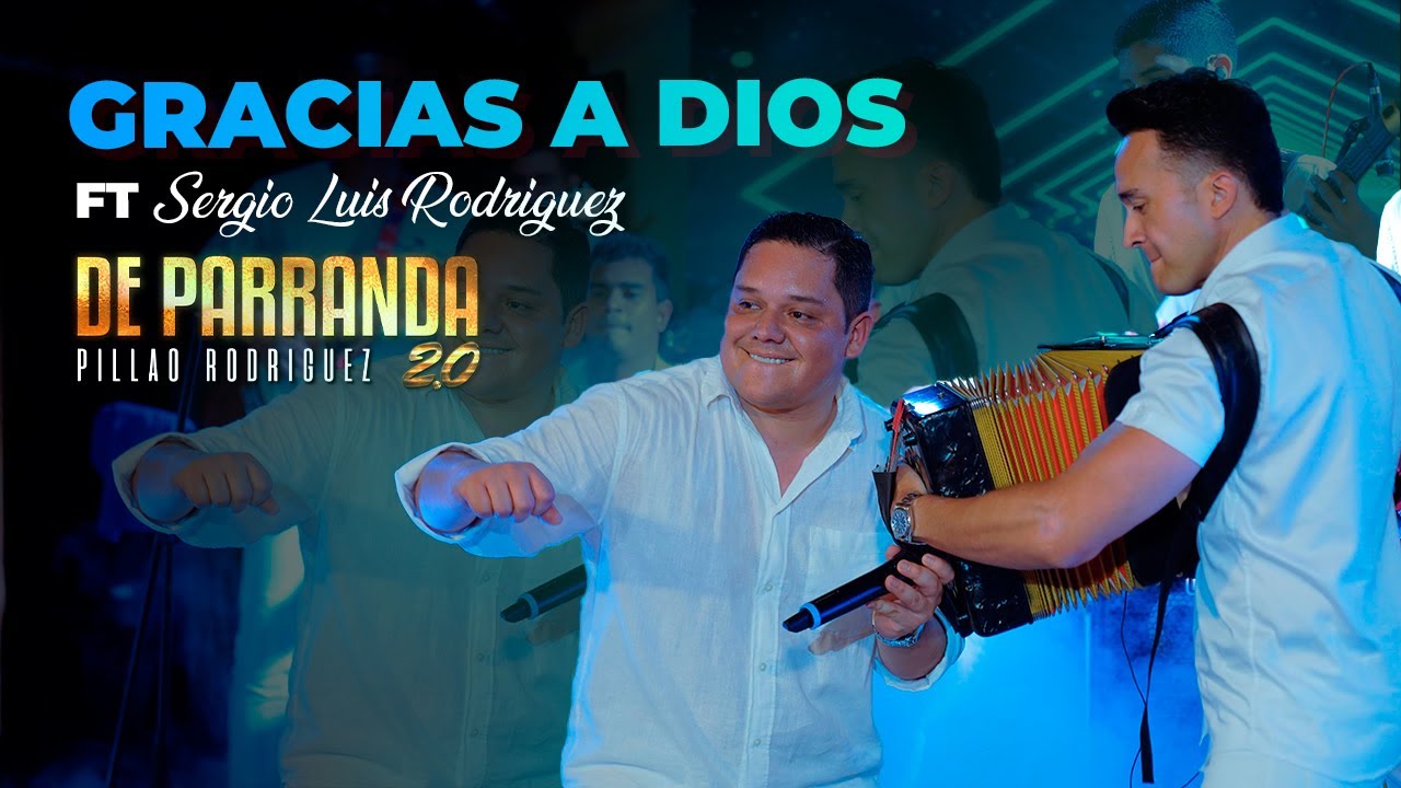 GRACIAS A DIOS - PILLAO RODRÍGUEZ, SERGIO LUIS RODRÍGUEZ - (En vivo ...