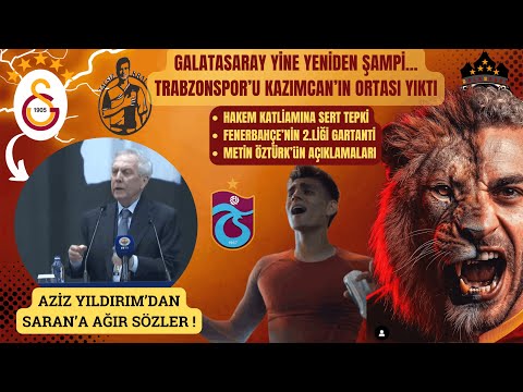 Galatasaray Yeniden Arayı Açtı | Trabzonspor'u Kazımcan Yıktı | Aziz Yıldırım'dan Çok Ağır Sözler