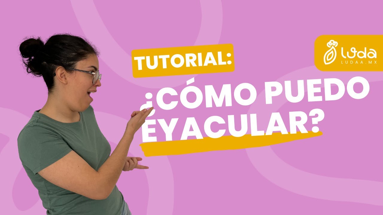 Tutorial 02: ¿Cómo puedo eyacular? - YouTube