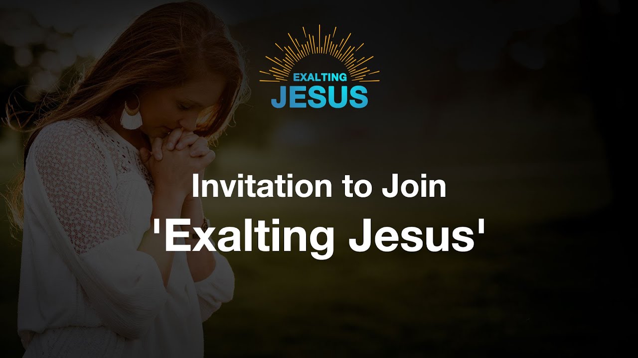 Exalting Jesus - 21 Day Series introduced by Dr Jason Hubbard - YouTube