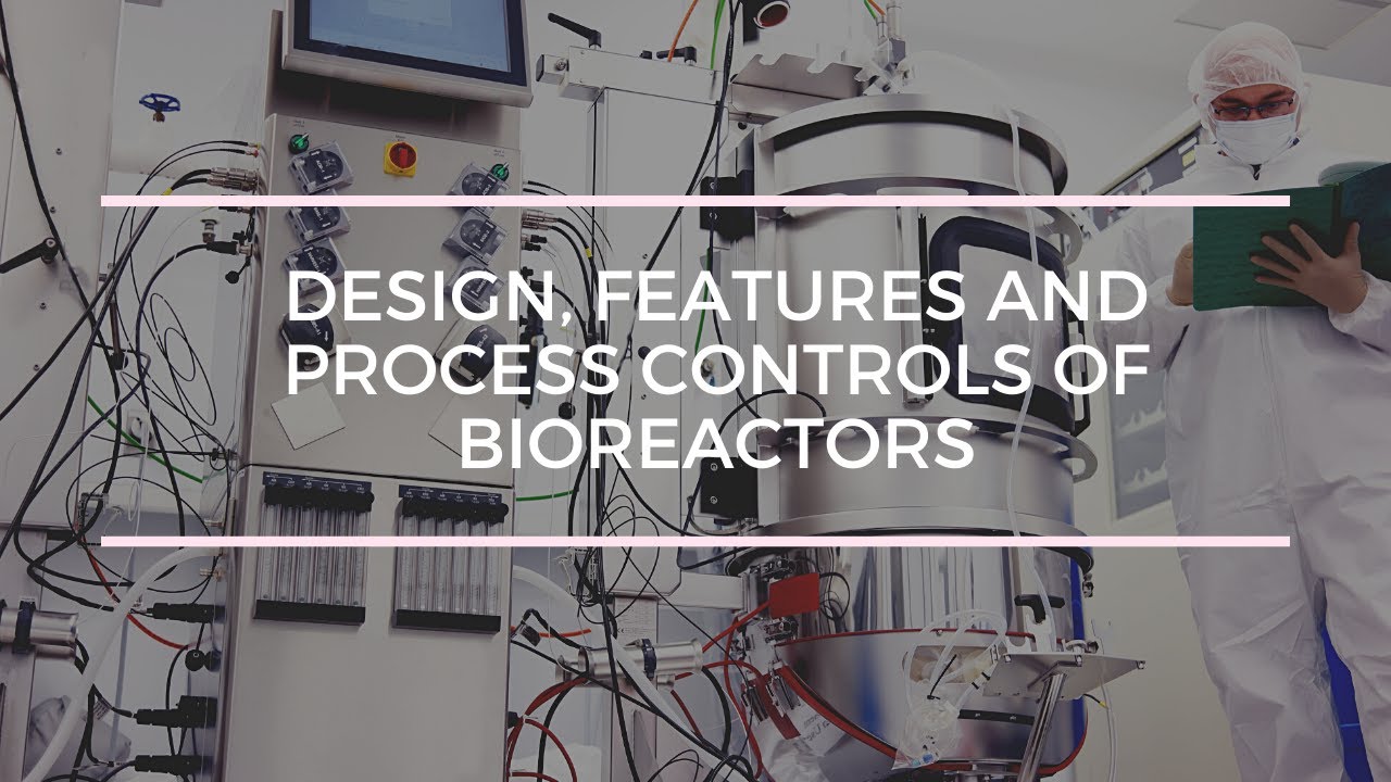 Design, features and process controls of bioreactors - YouTube