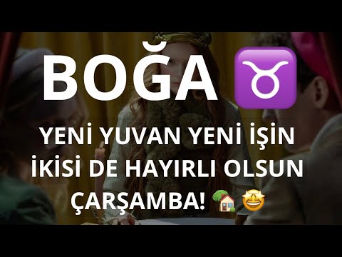 BOĞA BURCU ♉️ YENİ YUVAN YENİ İŞİN İKİSİ DE HAYIRLI OLSUN ÇARŞAMBA!