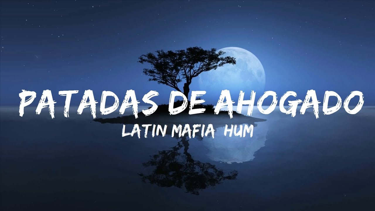 LATIN MAFIA, Humbe - Patadas de Ahogado Top Lyrics - YouTube