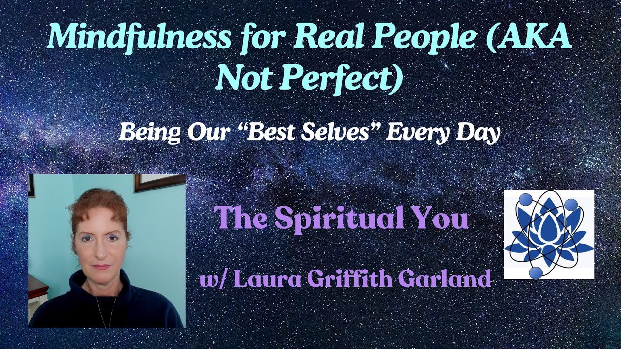 Mindfulness for Real People (AKA Not Perfect). Being Our “Best Selves ...