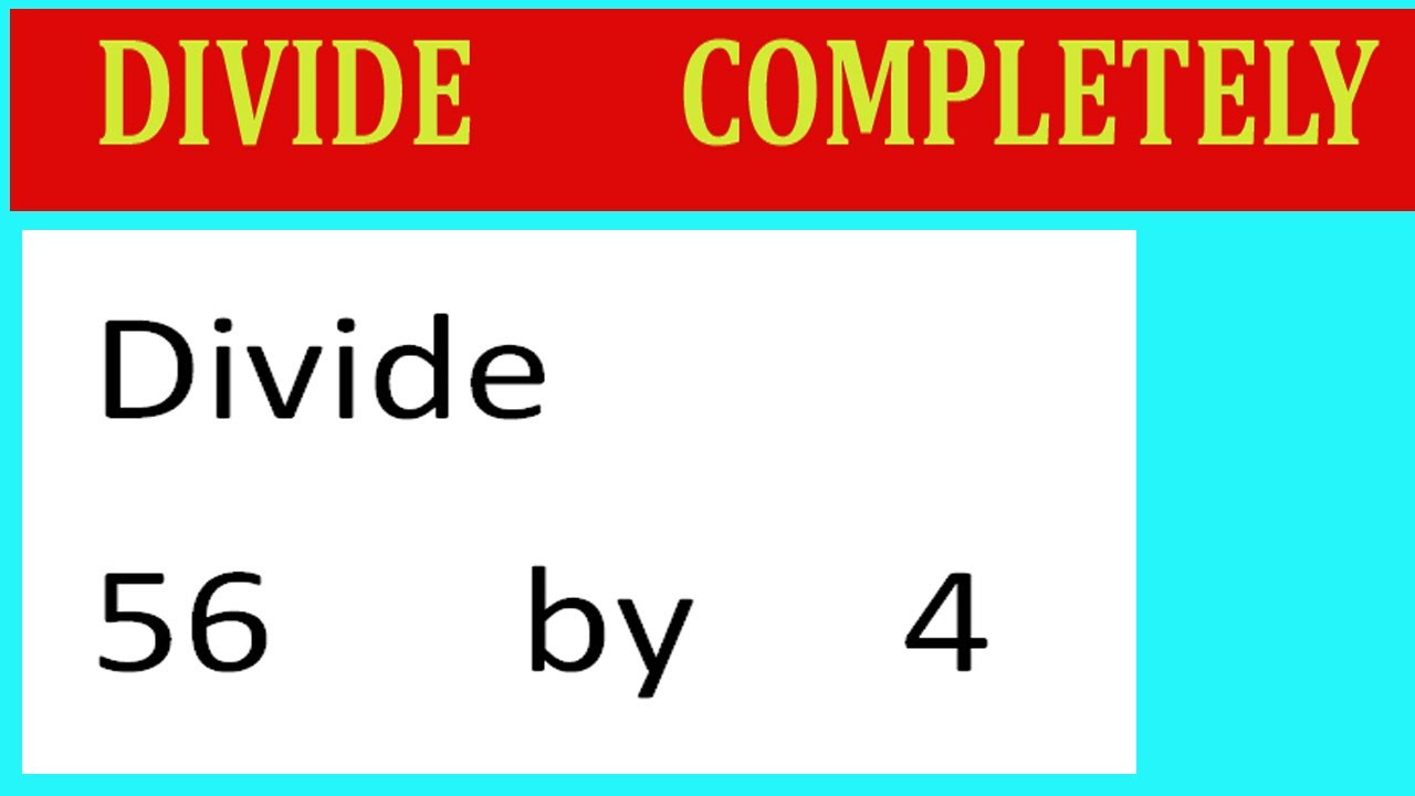 Divide 56 by 4 Divide completely - YouTube