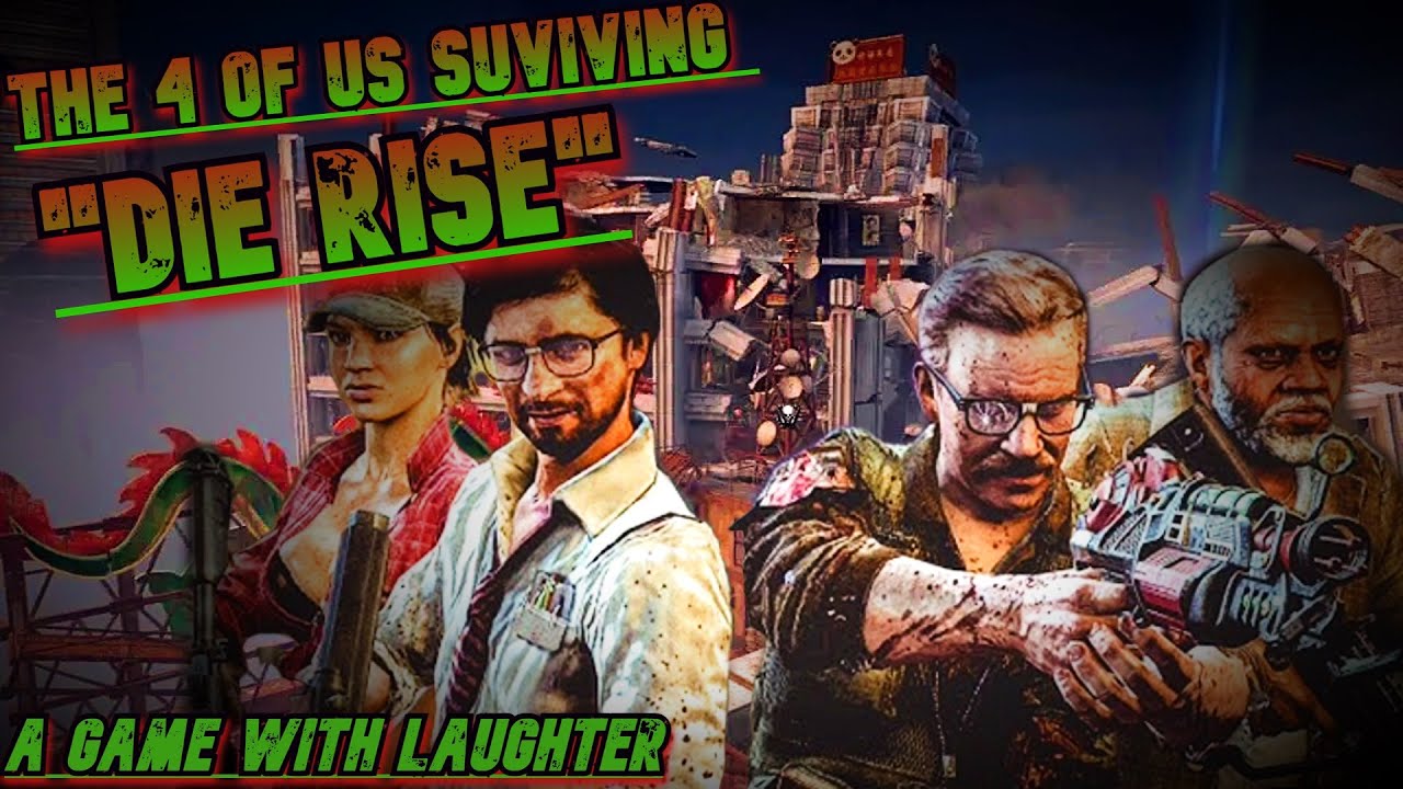 THE 4 OF US SUVIVING "DIE RISE" A GAME WITH LAUGHTER. DO WE SURVIVE ...