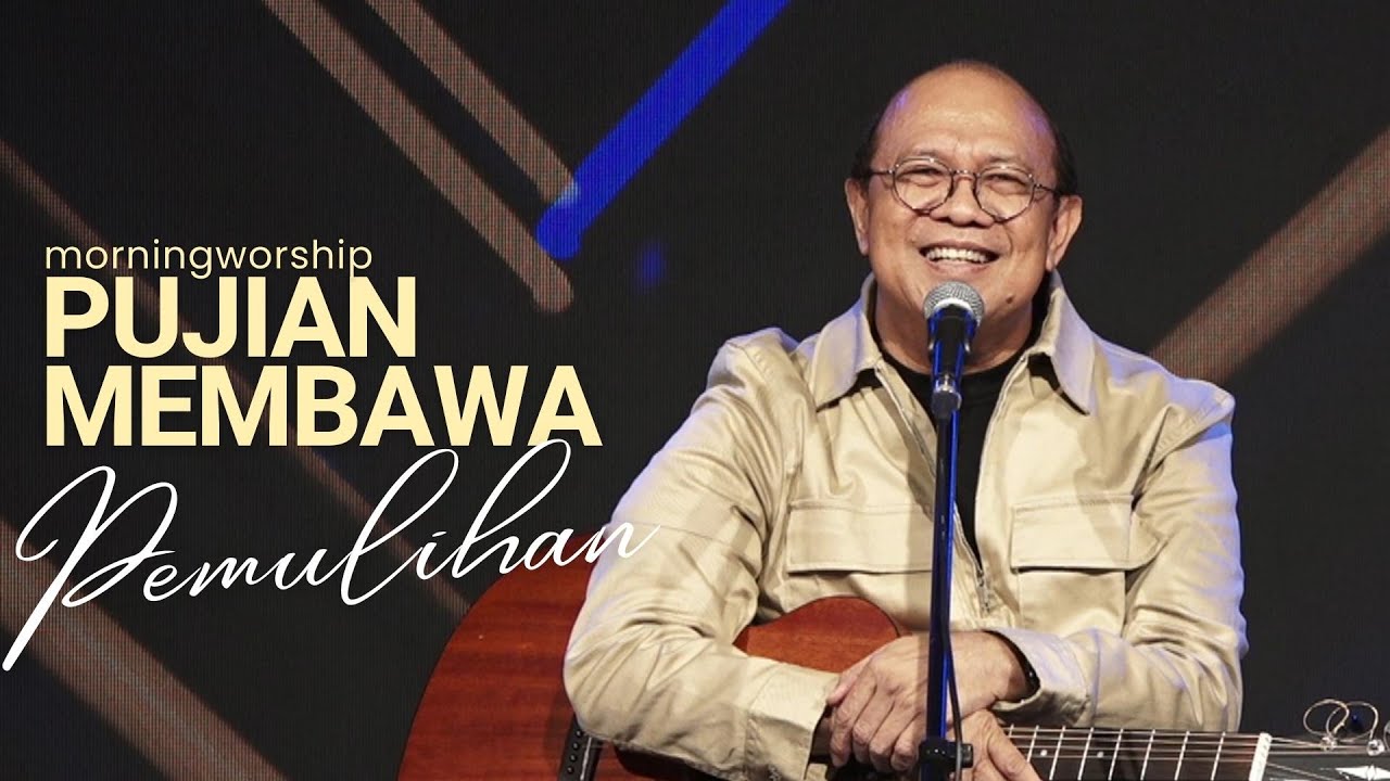 PUJIAN MEMBAWA PEMULIHAN || MORNING WORSHIP 12 JUNI 2023 - YouTube