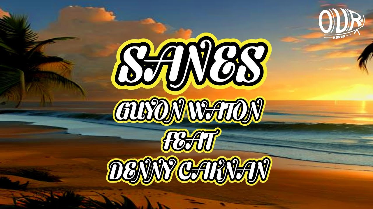 SANES - GUYON WATON FEAT DENNY CAKNAN (LIRIK LAGU) - YouTube