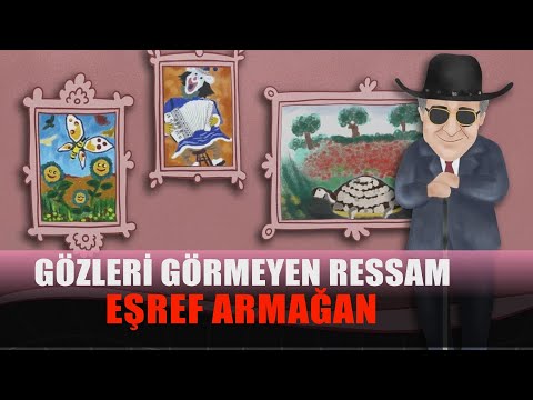 GÖZLERİ GÖRMEYEN RESSAM #EşrefArmağan #Ressam