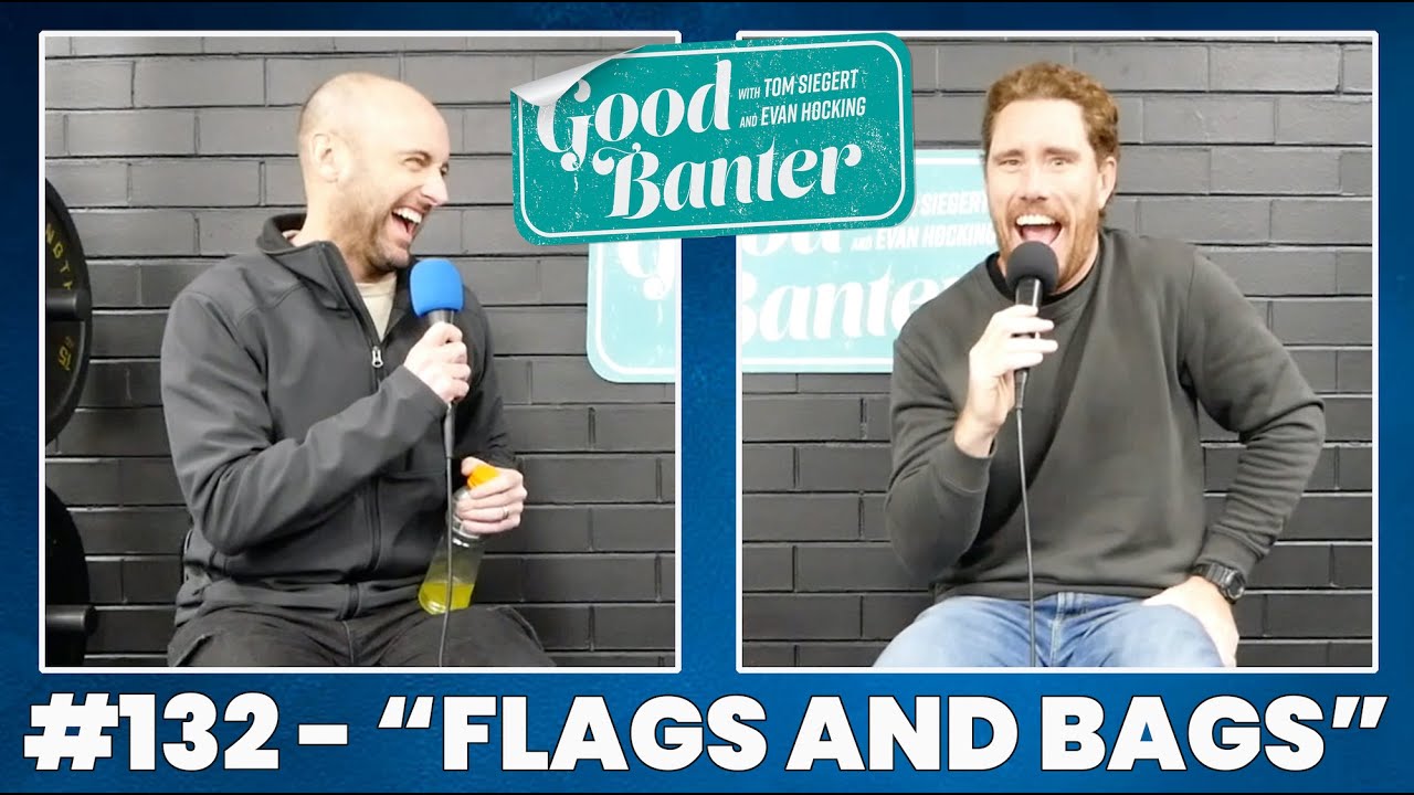 Good Banter w/ Tom Siegert and Evan Hocking | #132 Flags And Bags - YouTube