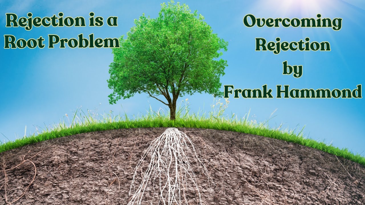 Overcoming Rejection by Frank Hammond: Rejection is a Root Problem ...