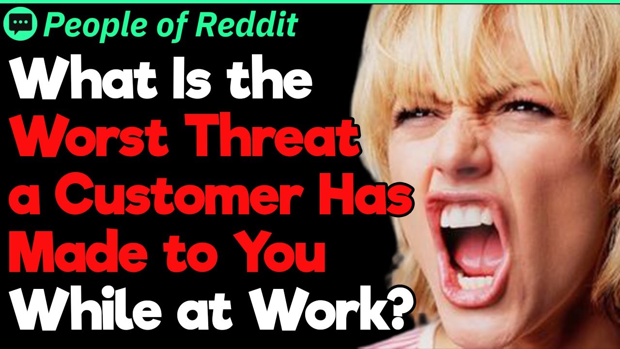 What Is The Worst Threat A Customer Has Made To You People Stories what-is-the-worst-threat-a-customer-has-made-to-you-people-stories