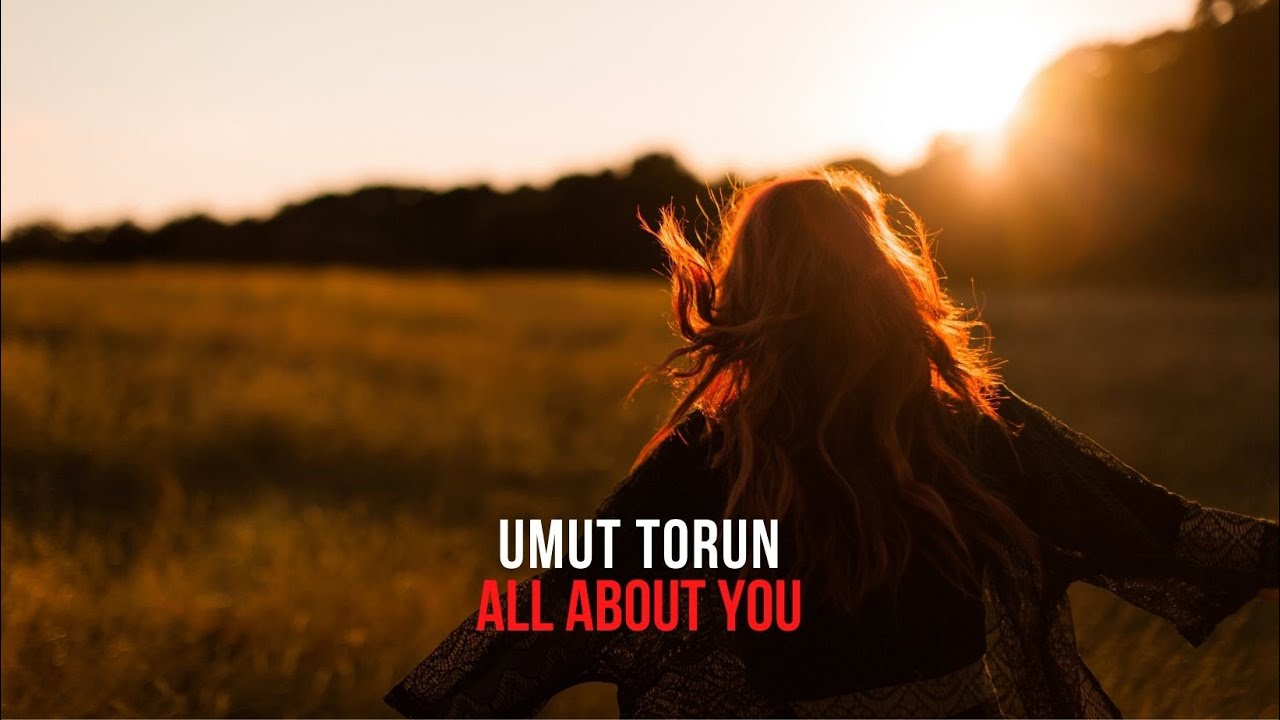 Umut Torun - All About You (Extended Mix) - YouTube