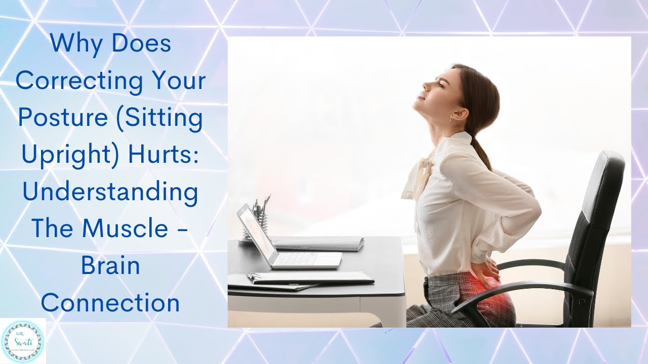 Why Does Correcting Your Posture (Sitting Upright) Hurts: Understanding ...