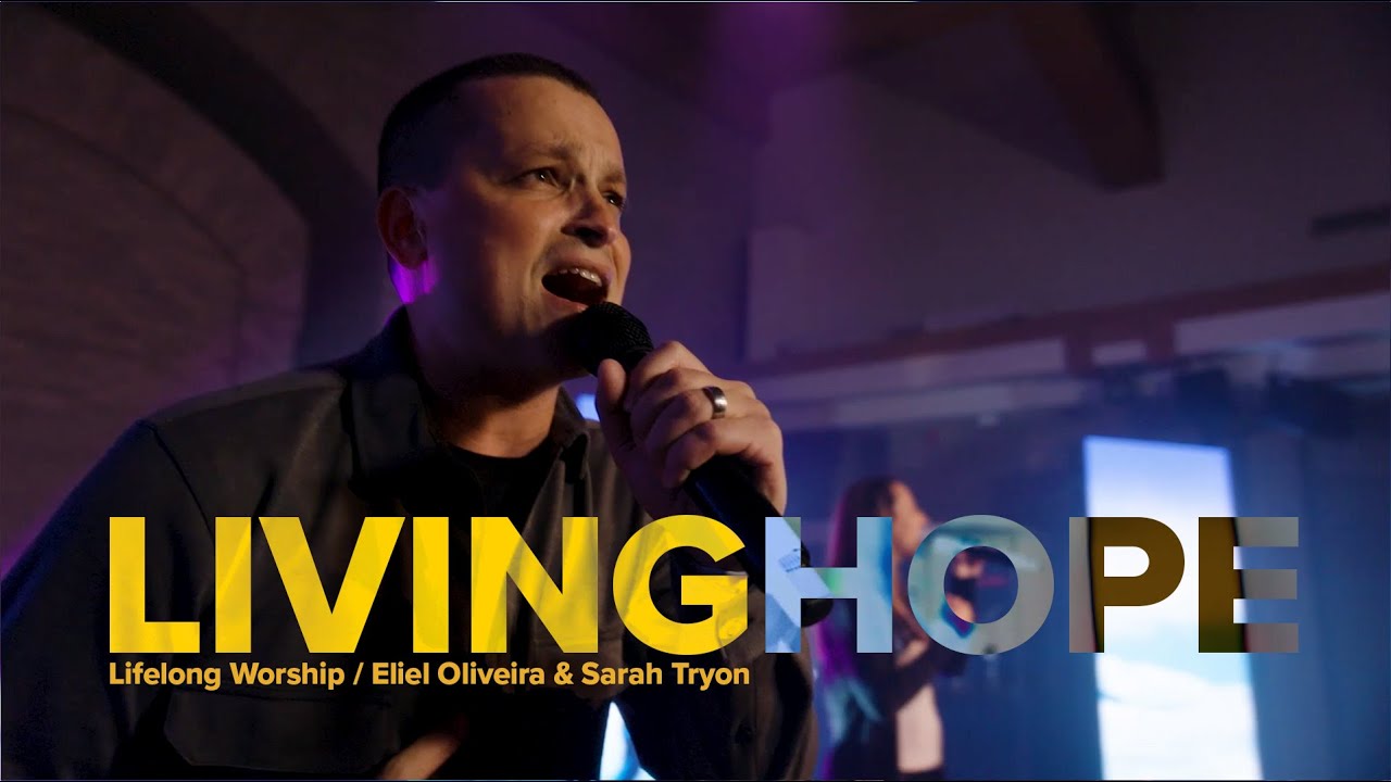Living Hope (Lifelong Worship feat. Eliel Oliveira & Sara Tryon ) - YouTube