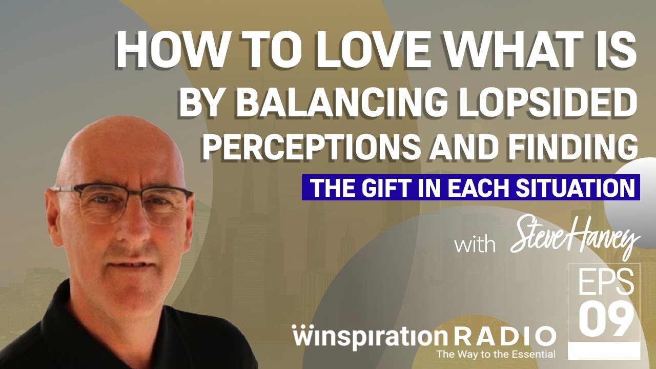 How to Love What Is —By balancing lopsided perceptions and finding the ...