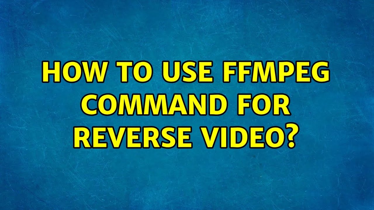 How To Use FFmpeg Command For Reverse Video YouTube how-to-use-ffmpeg-command-for-reverse-video-youtube