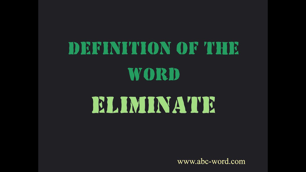 Definition of the word "Eliminate" - YouTube