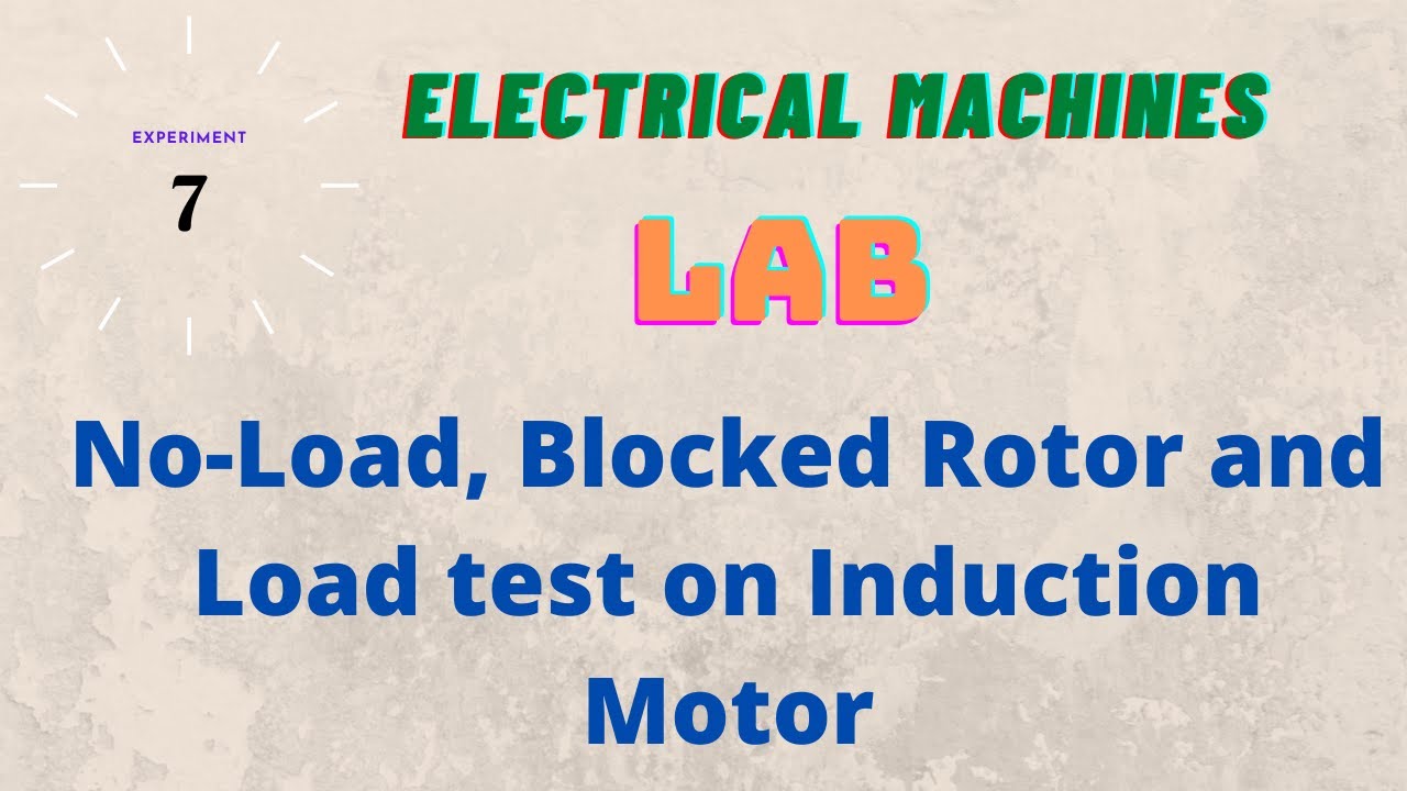 Electrical Machines | EXP - 7 | No-load, Blocked Rotor and Load Test on ...