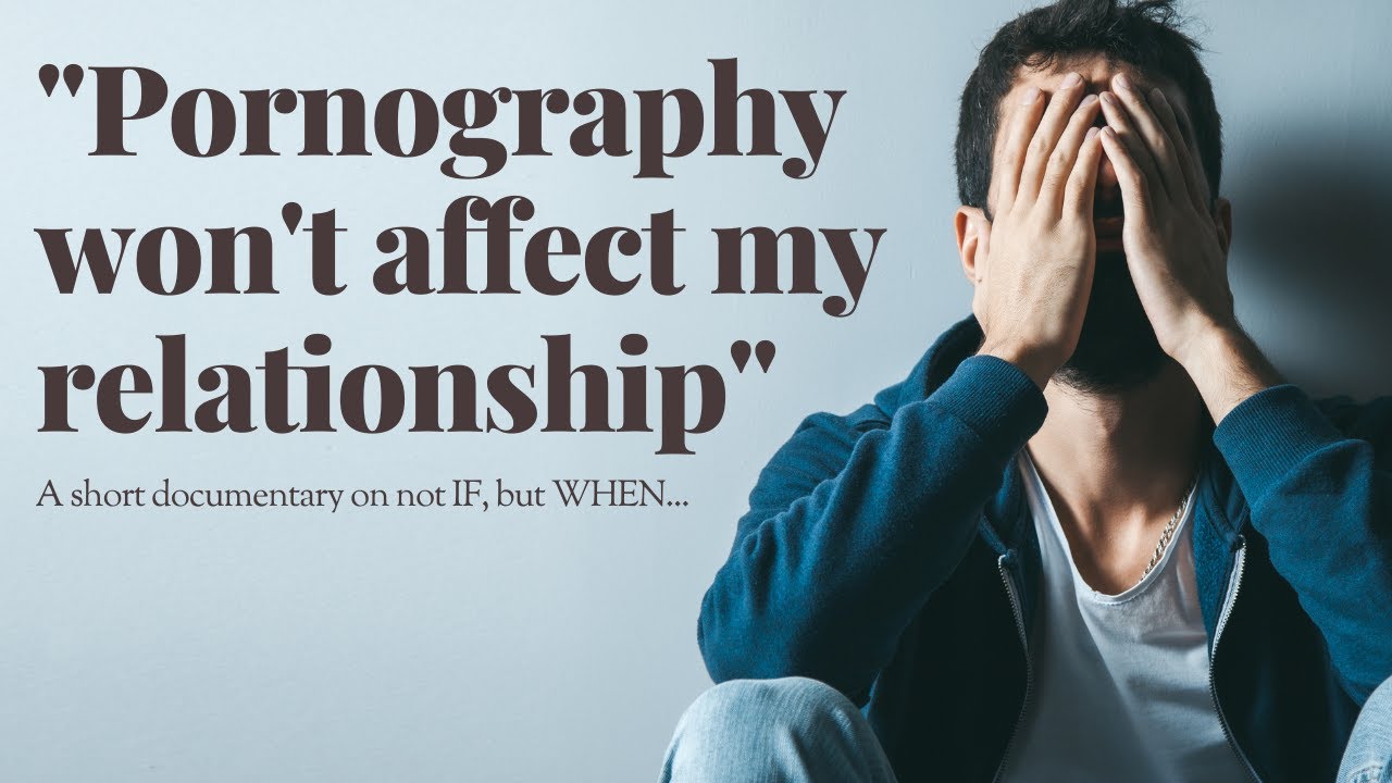 What Does Pornography Do To A Relationship? Full Documentary Coming ...