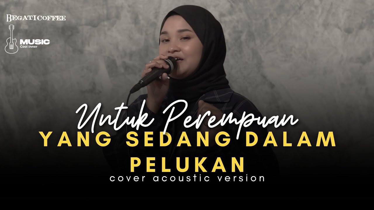 UNTUK PEREMPUAN YANG SEDANG DALAM PELUKAN - PAYUNG TEDUH (COVER LYTICAL MUSIC) LIVE BEGATI ...