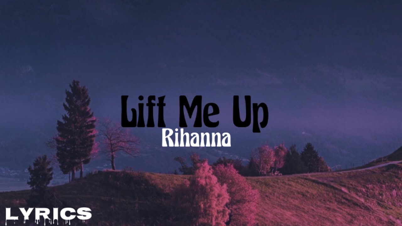 Rihanna - Lift Me Up ( Lyrics ) - YouTube