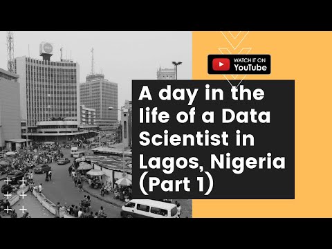 A day in the life of a Data Scientist in Lagos, Nigeria (Part 1)