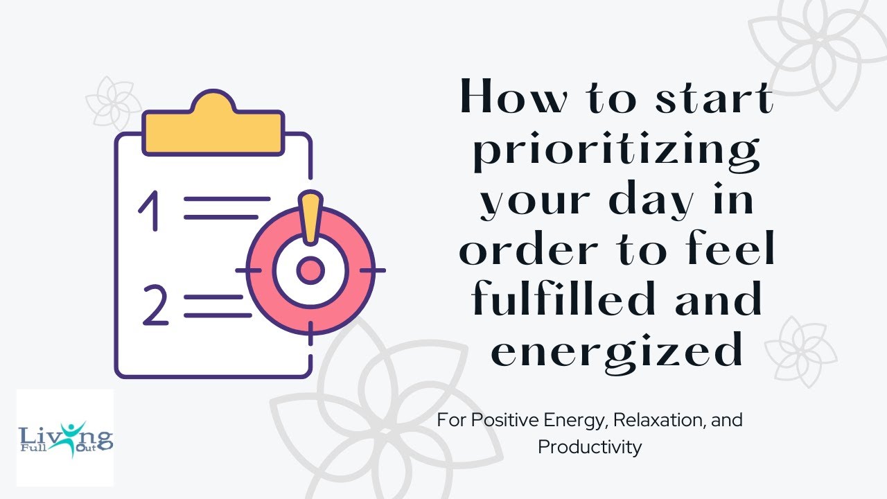 How to Start Prioritizing Your Day in Order to Feel Fulfilled and ...