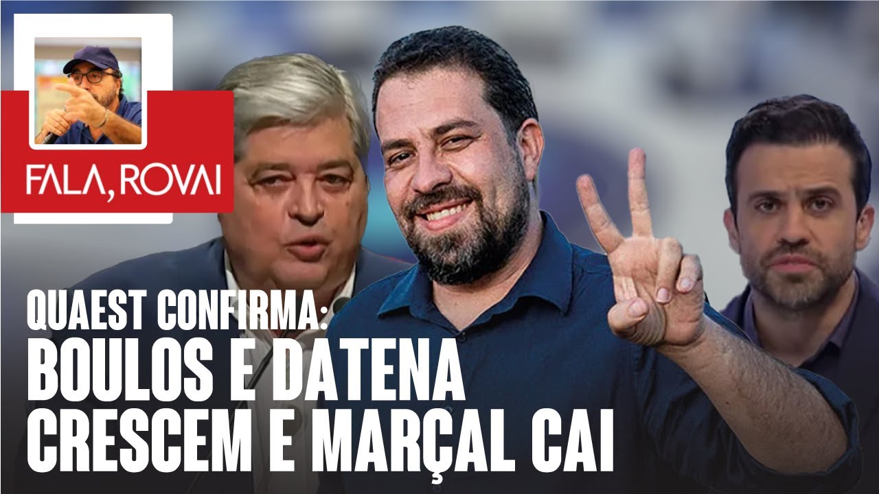 QUAEST confirma FALA ROVAI: BOULOS E DATENA crescem e PABLO MARÇAL cai ...