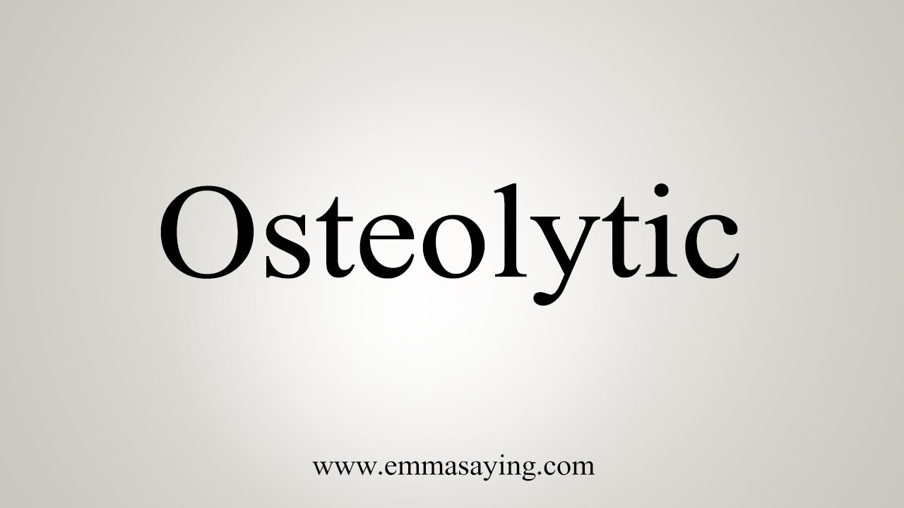 How To Say Osteolytic - YouTube