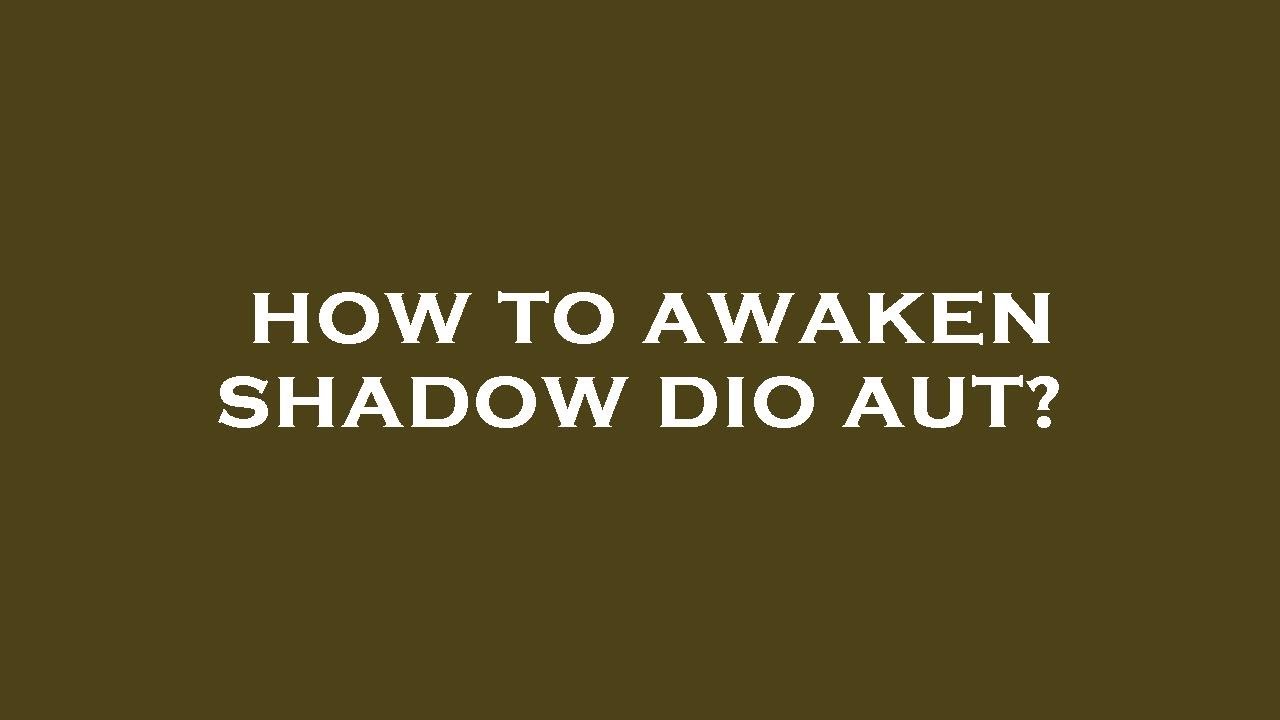 How to awaken shadow dio aut? - YouTube