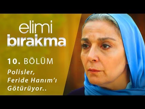 Polisler, Feride Hanım’ı götürüyor. Elimi Bırakma 10. Bölüm