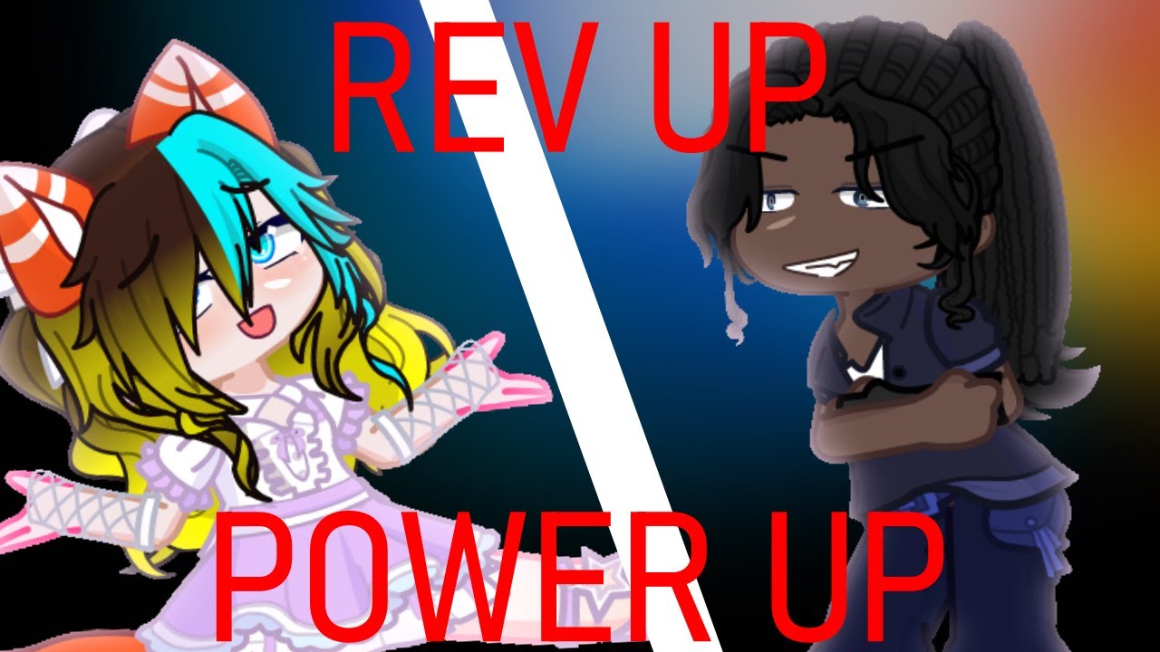 REV UP! POWER UP! • Meme/Trend | Gacha Animation | by Leiaclock - YouTube