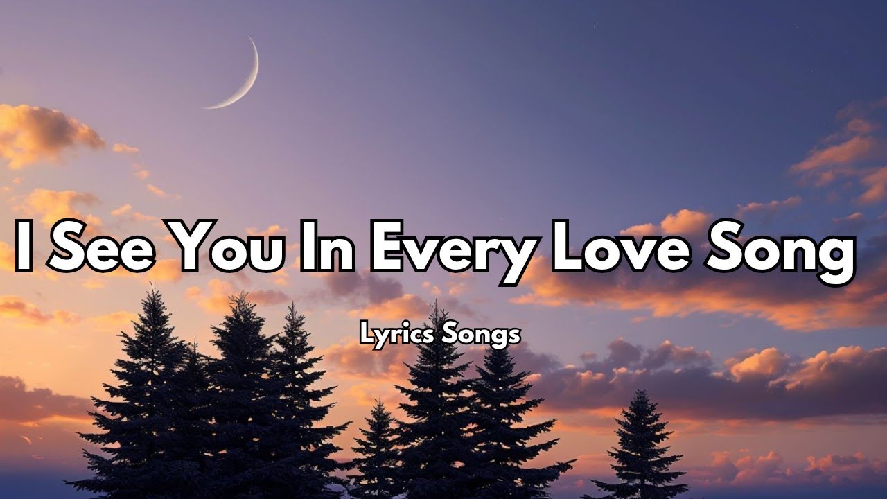 I See You In Every Love Song 💖 | English Love Ballad Song (Lyrics ...