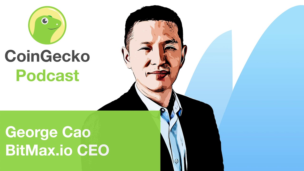 CoinGecko Podcast Ep. 2 - Interview with George Cao, CEO of BitMax.io ...