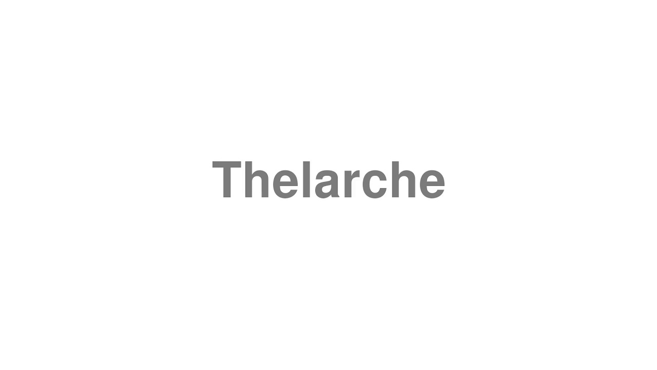 How to Pronounce "Thelarche" - YouTube
