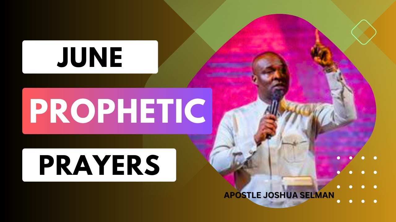 THE MONTH OF JUNE PROPHETIC DECLARATIONS- APOSTLE JOSHUA SELMAN - YouTube